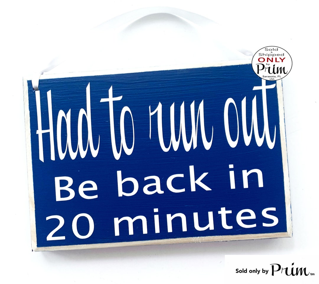 8x6 Had to Run Out Be Back in 20 Minutes Custom Wood Sign | Be Right ...