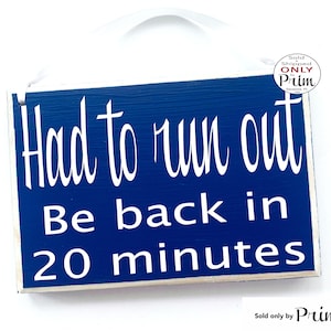 8x6 Had to Run Out Be Back in 20 Minutes Custom Wood Sign | Be Right ...