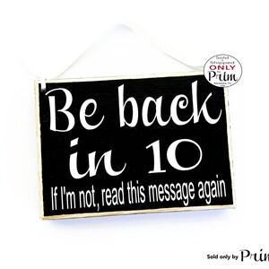 8x6 Be Back in 10 If Not Read This Message Again Custom Wood Sign Out ...