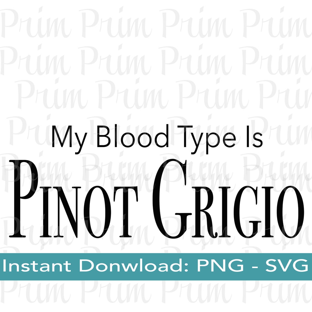 My Blood Type is Pinot Grigio SVG PNG Ramona Singer RHONY Wine Lovers ...