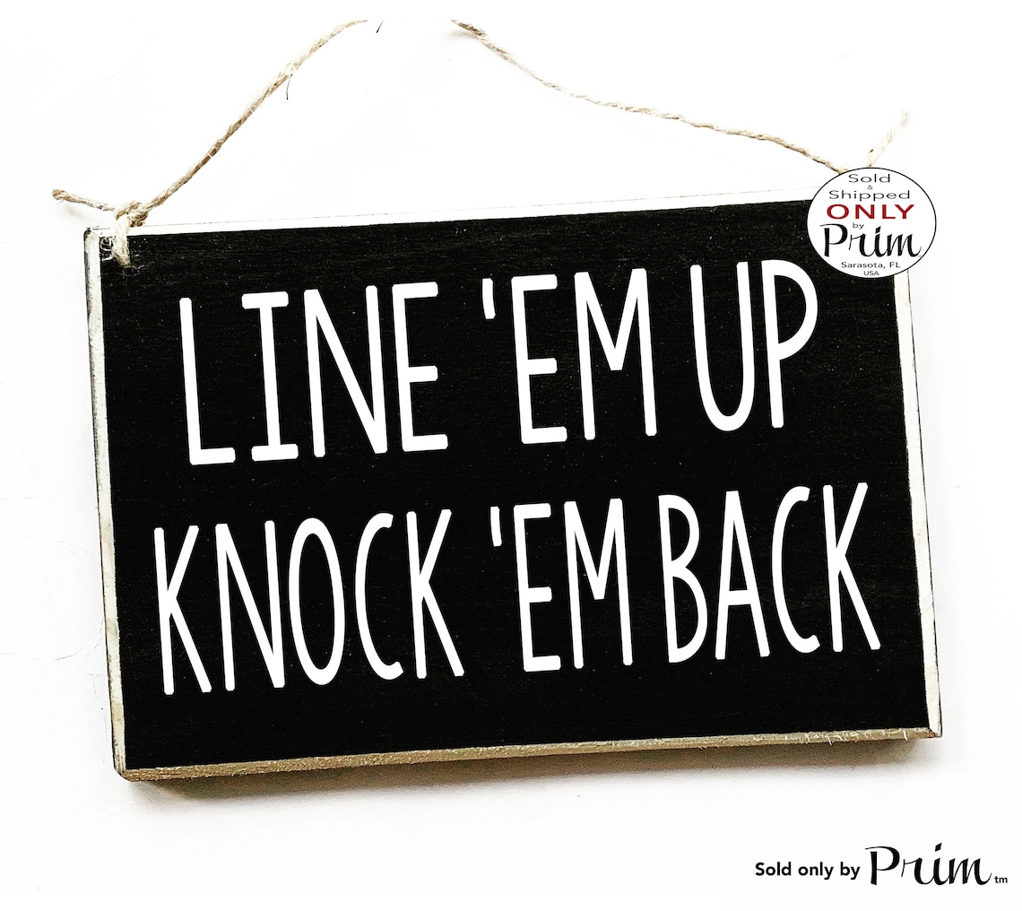 8x6 Line Em up Knock Em Back Custom Wood Sign Funny Conceryt - Etsy