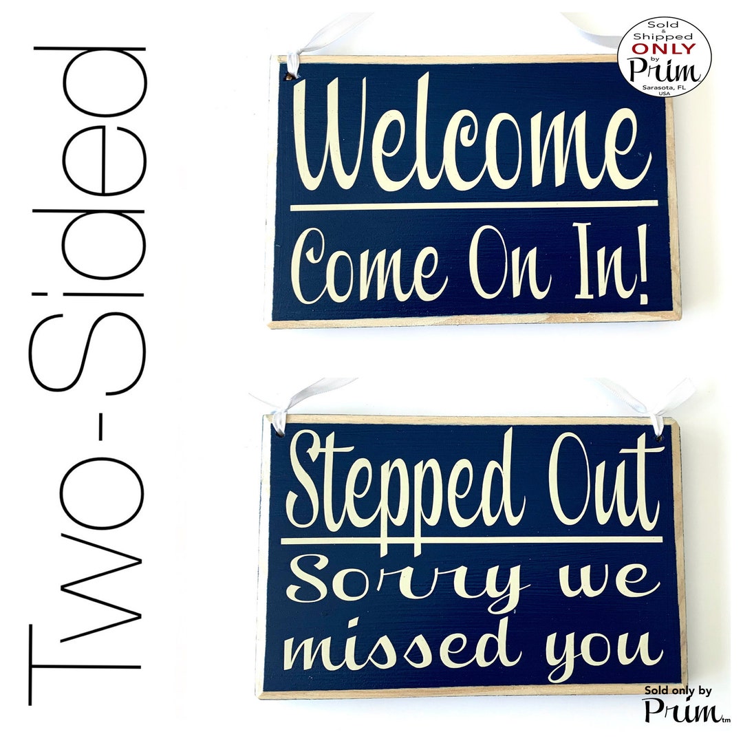 Two Sided 8x6 Welcome Come on in Stepped Out Sorry We Missed You Custom ...