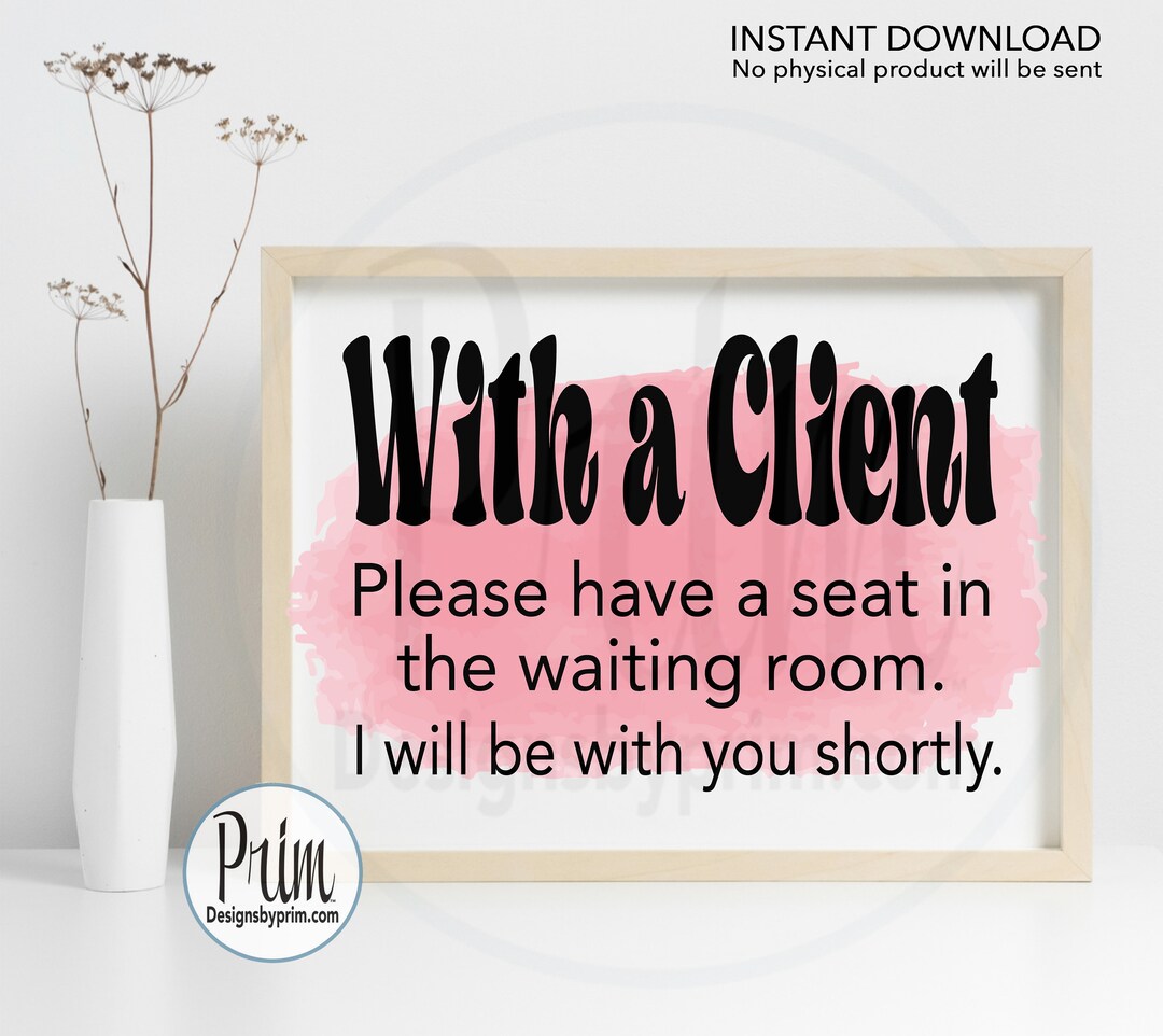 With A Client Please Have A Seat In The Waiting Room Pink I Will Be with-a-client-please-have-a-seat-in-the-waiting-room-pink-i-will-be