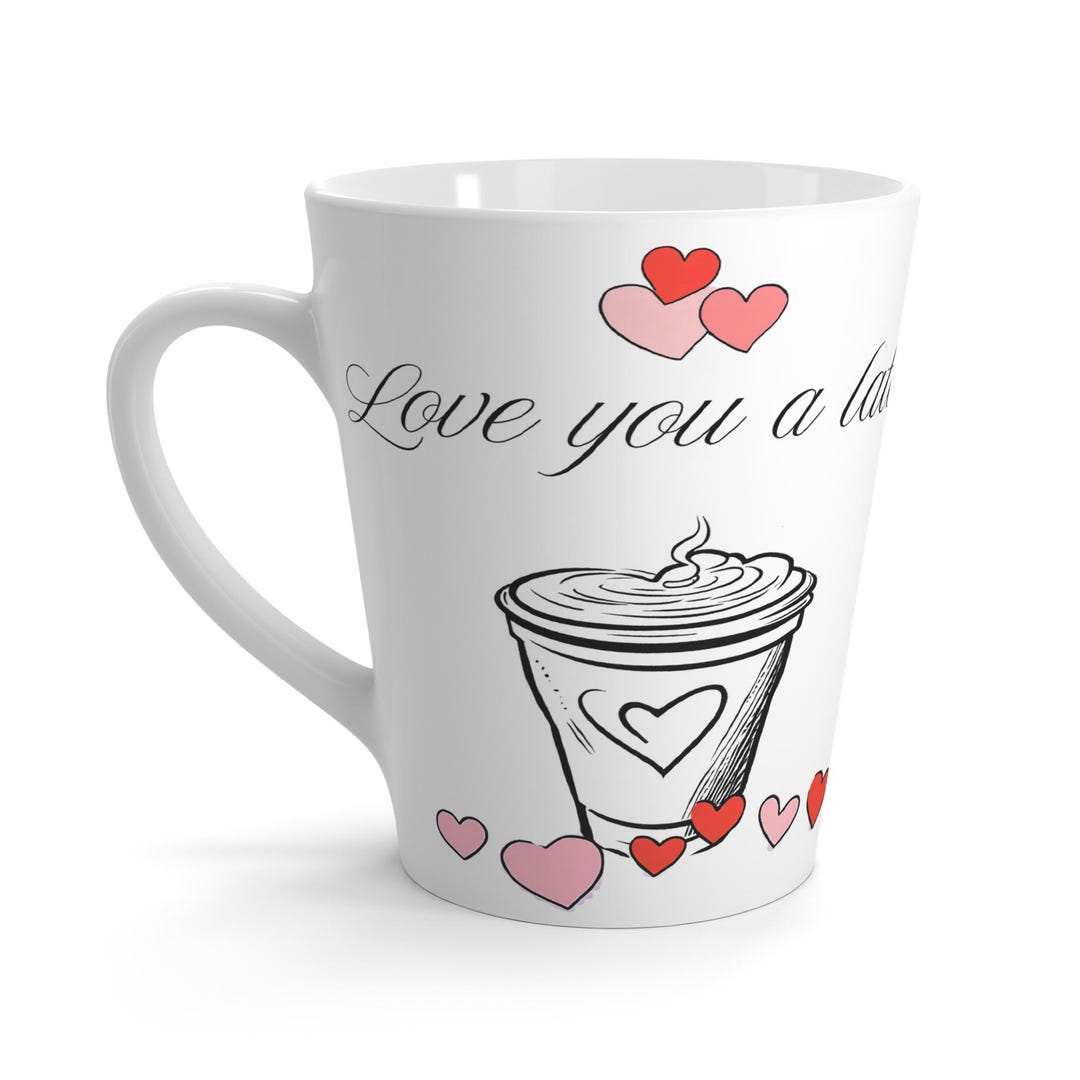 Love You a Latte-latte Mug, Coffee Cup, Heart Design, Valentine's Day ...