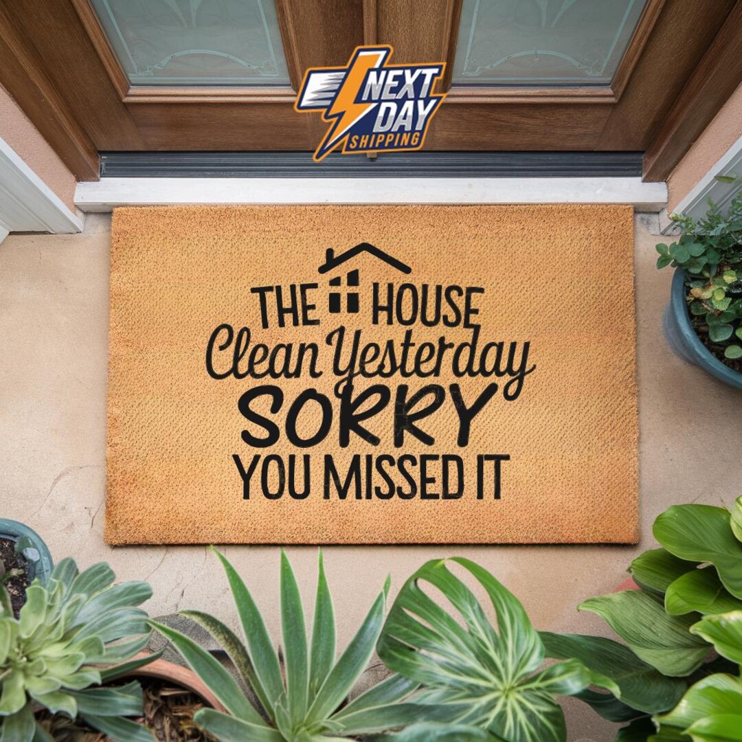 The House Was Clean Yesterday Sorry You Missed It Doormat, Welcome Mat ...