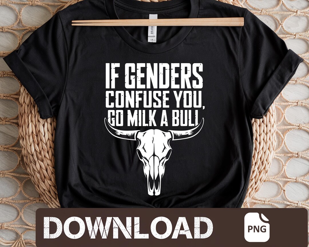 If Genders Confuse You Go Milk A Bull PNG, Funny Conservative Digital ...