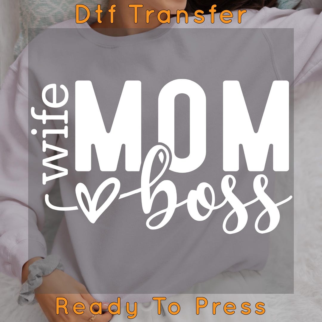Mom DTF Transfer, Wife Mom Boss Ready for Press, DTF Transfer Ready to ...