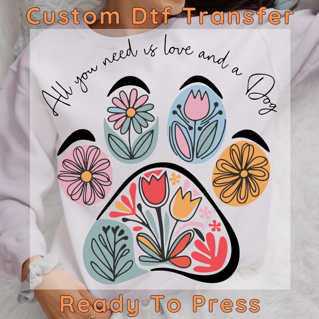 You Need A Dog Dtf Transfer, Dog Paws Ready for Press, Cute Dog Shirt ...