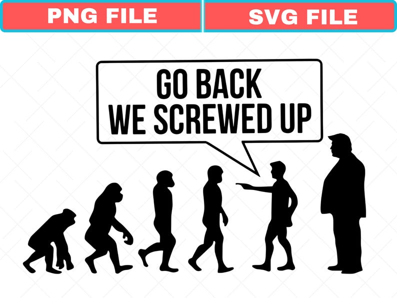 Anti Trump Svg, Go Back We Screwed up Png, Trump Evolution Svg, Vote ...