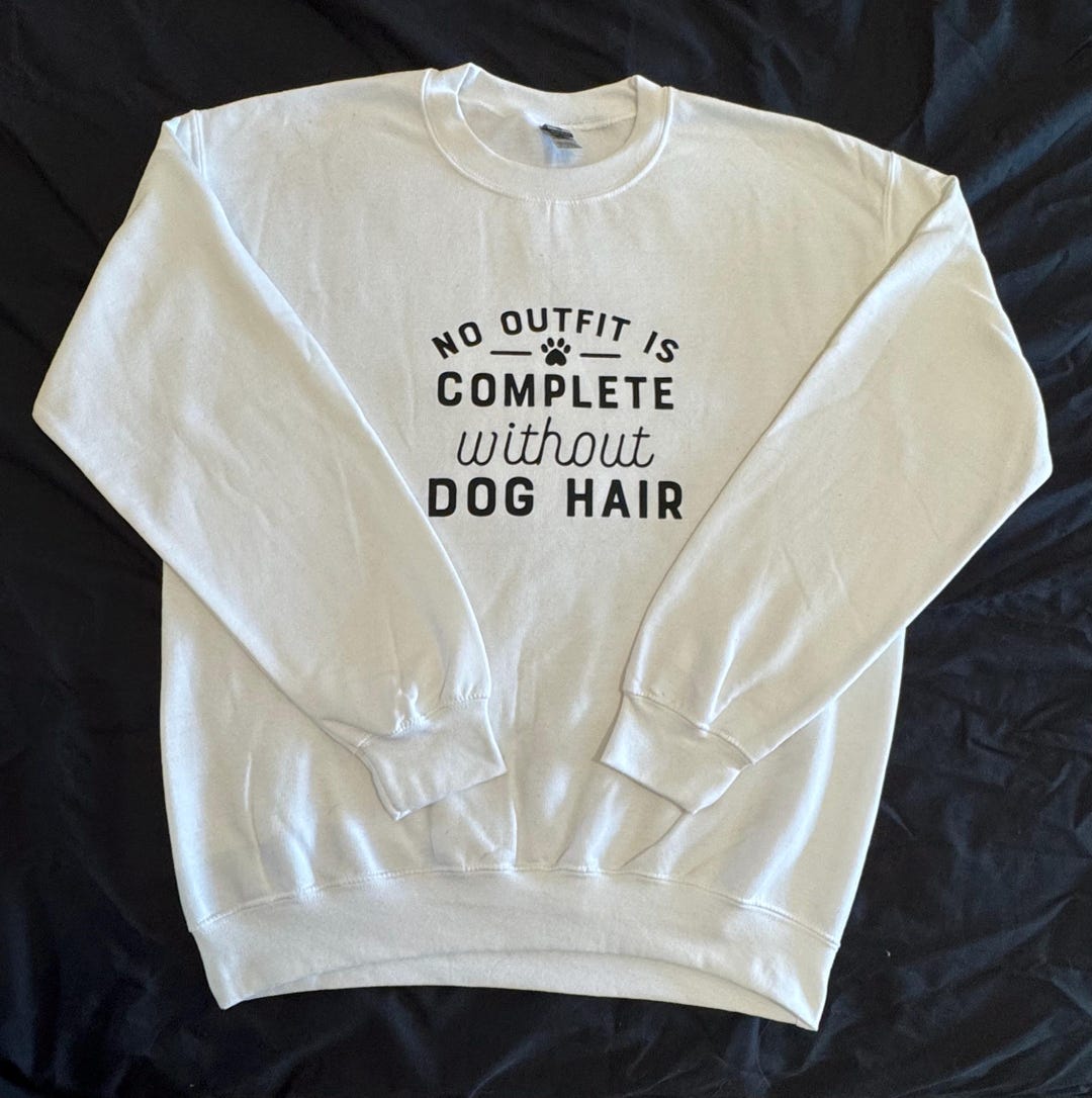 No Outfit is Complete Without Dog Hair - Etsy