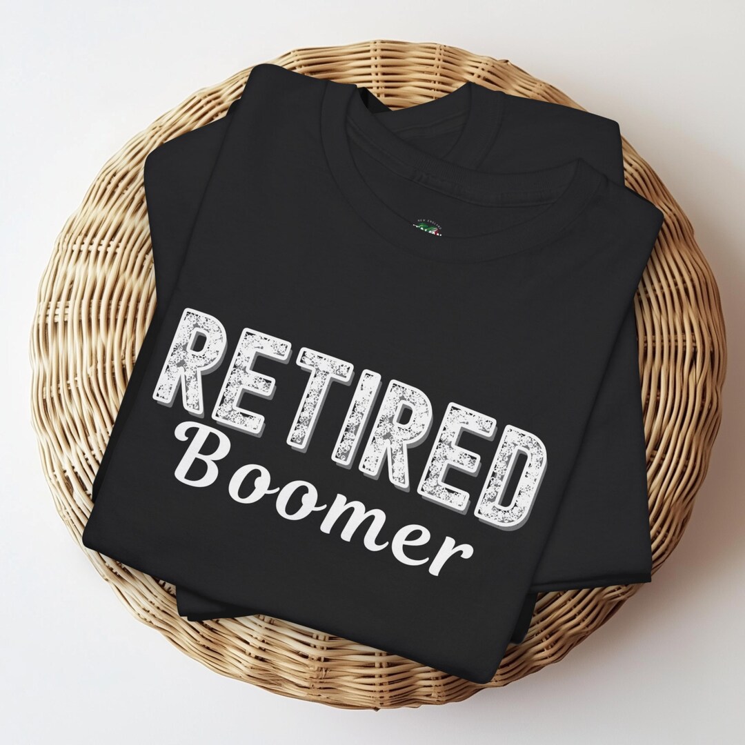 Retired Boomer Unisex Cotton Tee, Baby Boomer Gift Presents, Funny ...