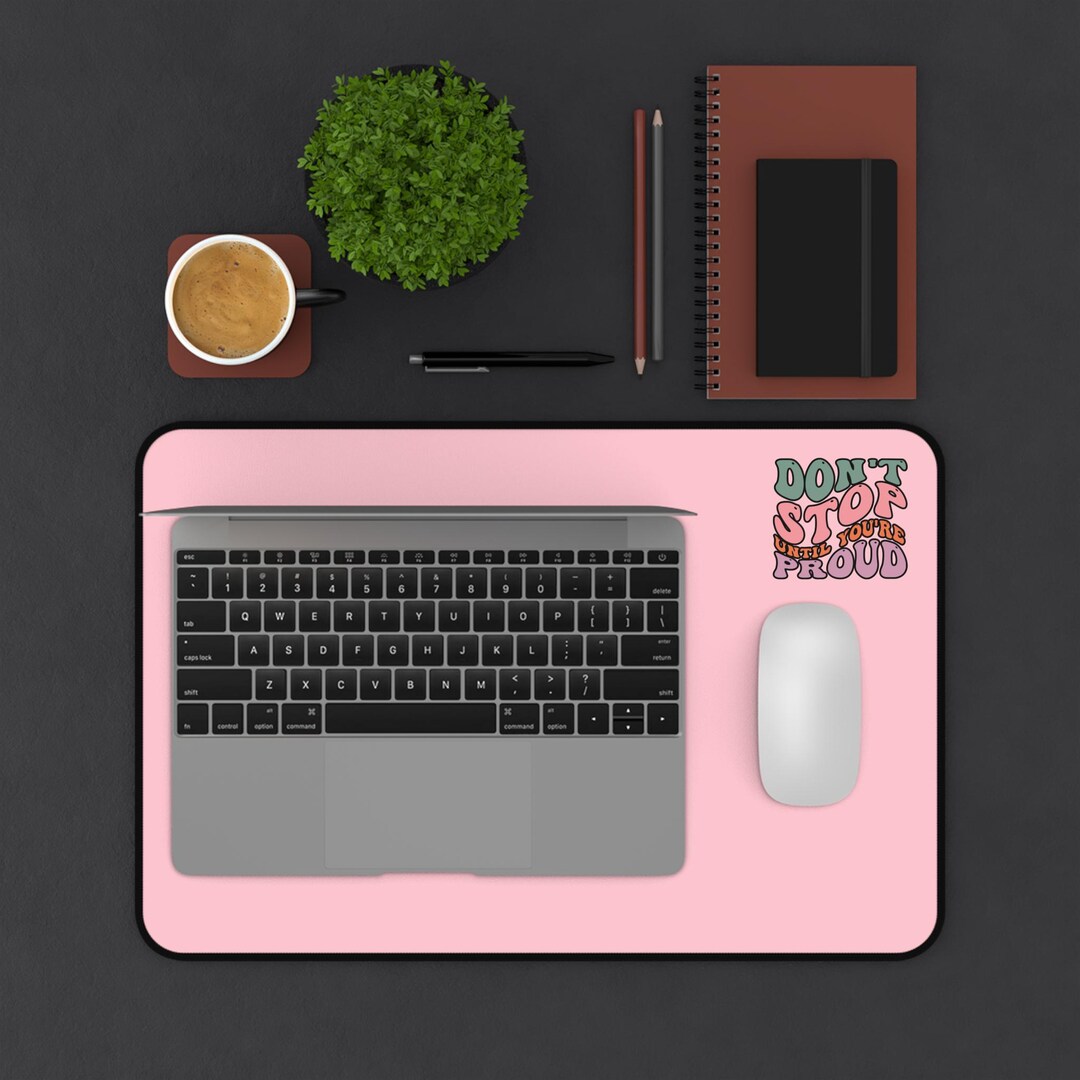 Motivational Desk Mat, Don't Stop Until You're Proud Inspiring Desk ...