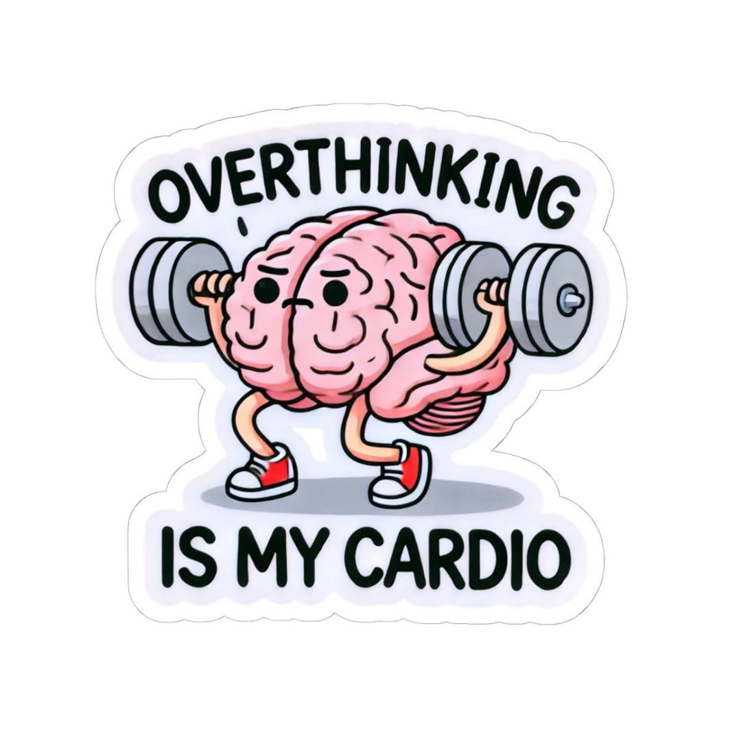 Funny Overthinking is My Cardio Kiss-cut Stickers, Motivational Sticker ...