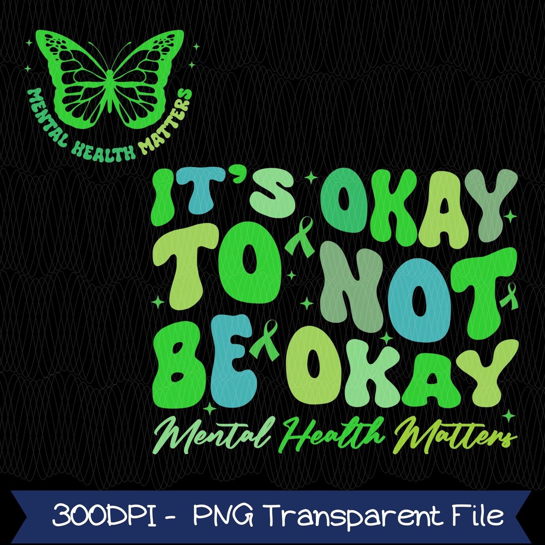 It's Okay to Not Be Okay PNG, Mental Health Matters (digital Download ...