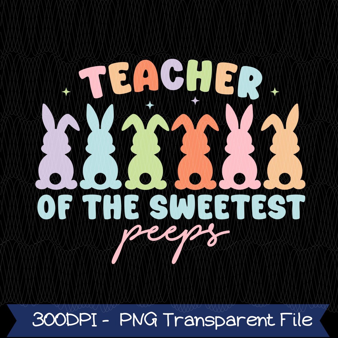 Teacher of the Sweetest Peeps Png, Easter Teacher Png, Teacher Easter ...