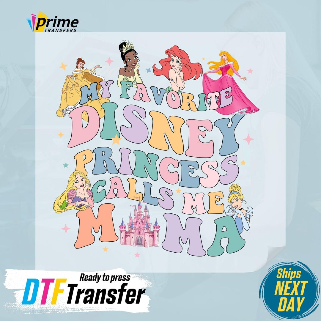 My Favorite Disney Princess Calls Me Mama DTF Transfer, Disney ...
