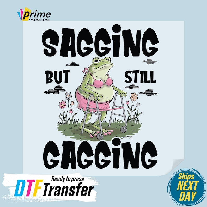 Funny Frog DTF Transfer: Sagging but Still Gagging Sarcastic Saying - Etsy