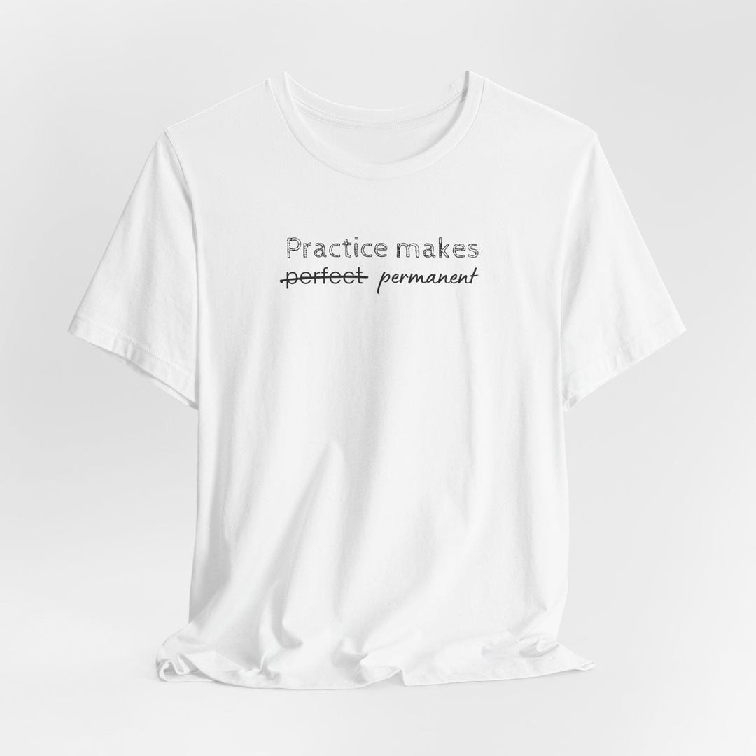 Practice Makes Permanent Tee | Handwritten Motivational Text T-shirt - Etsy