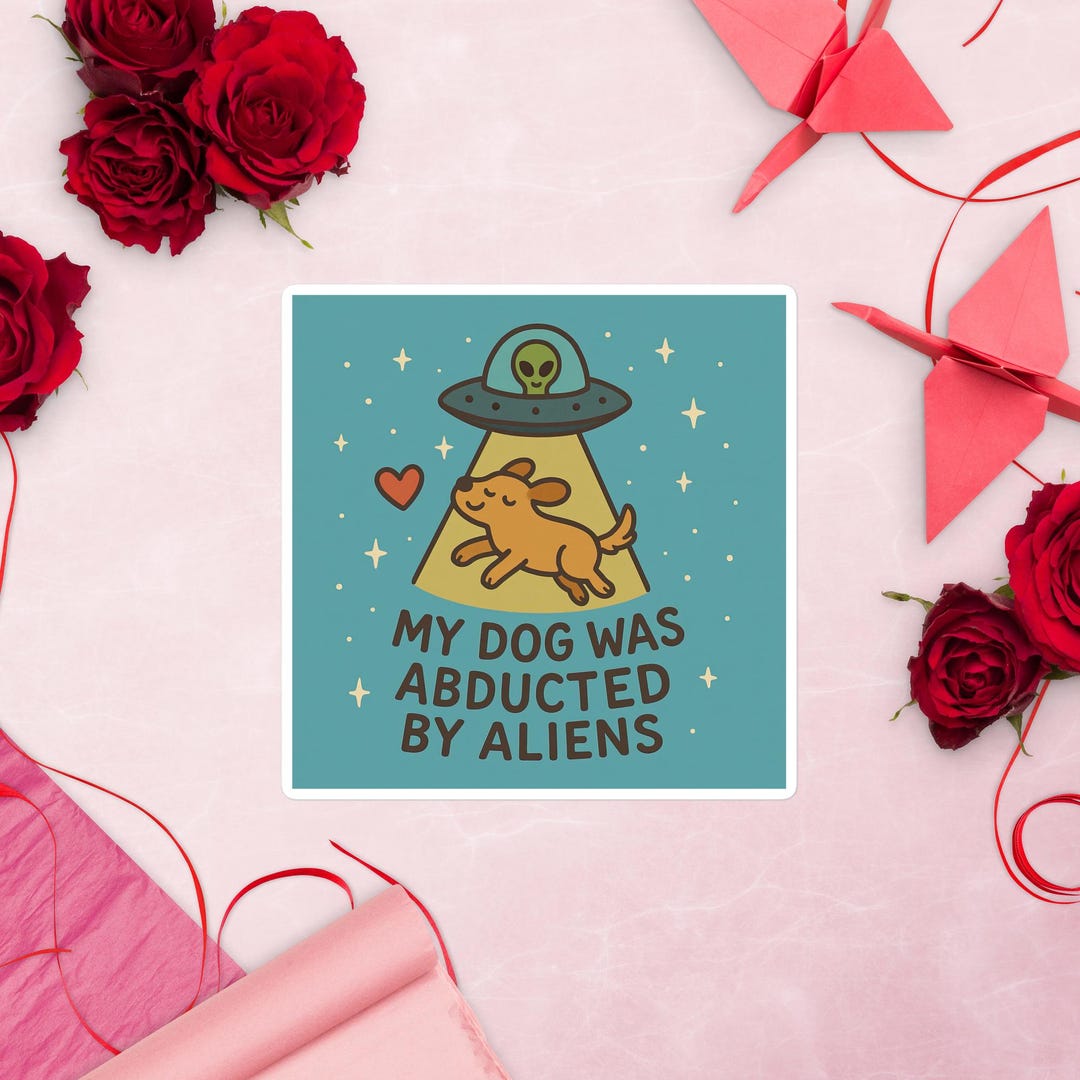 Sticker – My Dog Was Abducted by Aliens – Funny UFO Dog Sticker – Cute ...