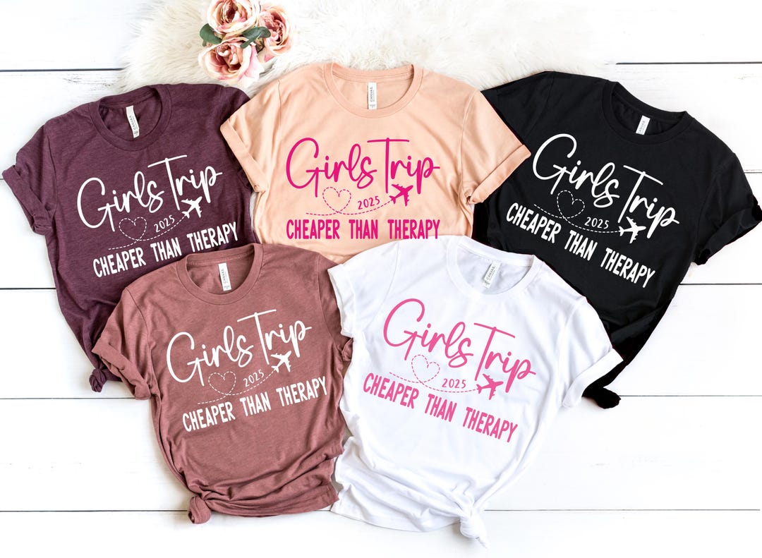 Girls Trip Cheaper Than Therapy 2025 Shirt, Motivational Girls Weekend ...