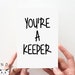 You're A Keeper Card. Boyfriend Card. Girlfriend Card. Love Card ...