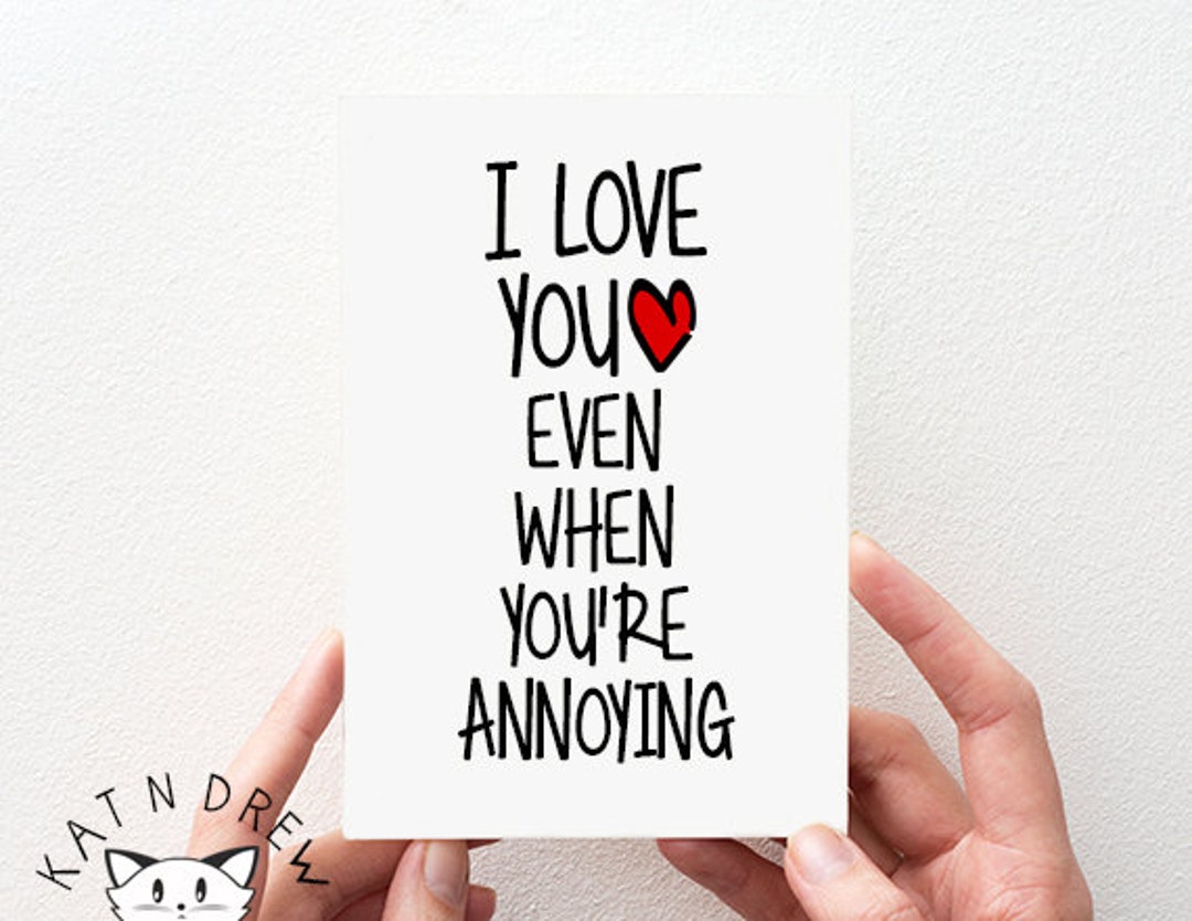 I Love You Even When You're Annoying Card. Boyfriend Card. Girlfriend ...