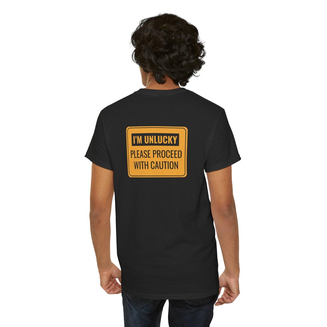 I'm Unlucky Please Proceed With Caution Unisex Heavy Cotton Tee Fun ...