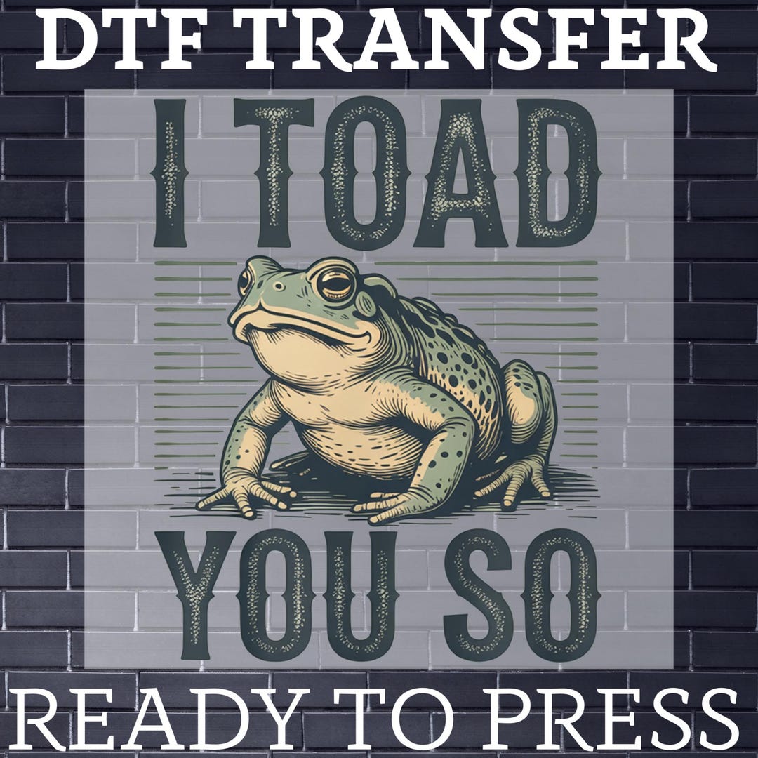 I Toad You so Funny Frog DTF Transfer: Adult Humor T-shirt Design - Etsy