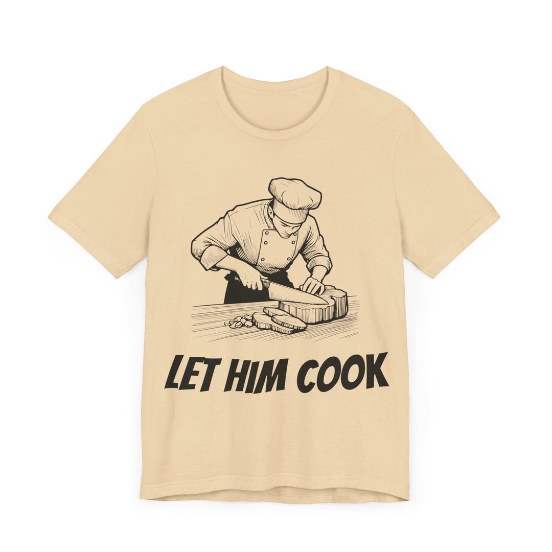 Unisex Tee Let Him Cook Meme, Funny Tee, T-shirt Him Cook Gift, Cooking ...
