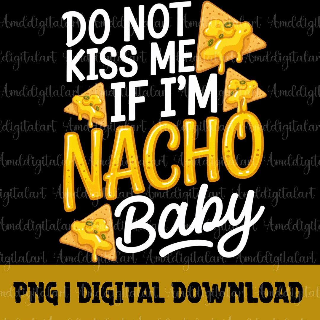 Funny Nacho Baby PNG, Do Not Kiss Me Design (digital Download) - Etsy