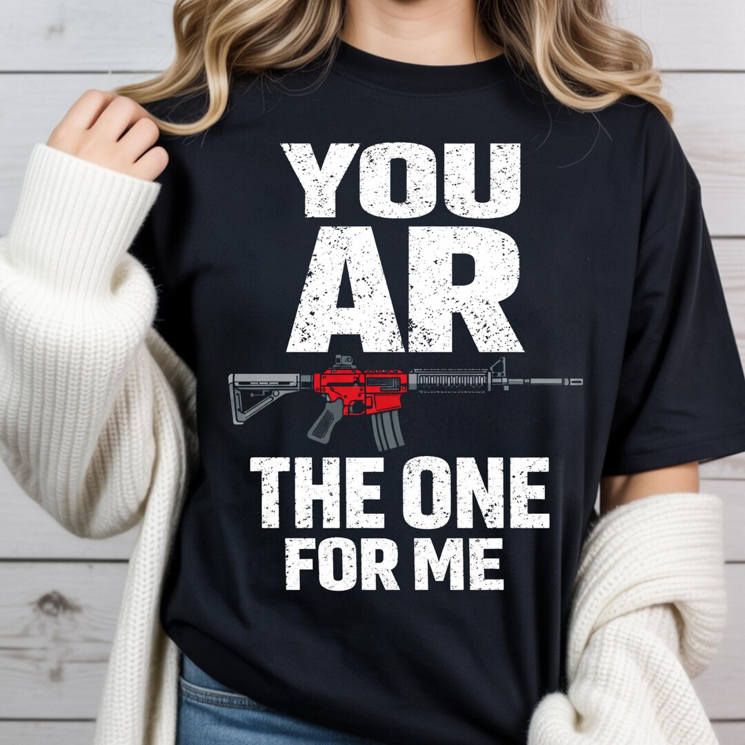 You’re the One for Me PNG | AR Love Gun Pun Shirt Design | Funny ...