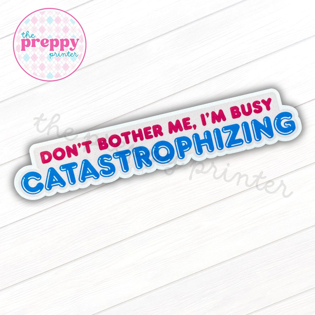 Don't Bother Me I'm Catastrophizing | Mental Health | Vinyl Sticker for ...
