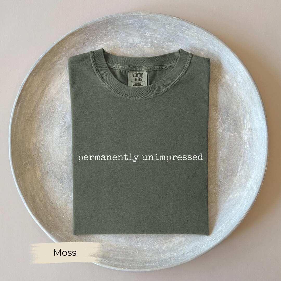 Permanently Unimpressed Shirt, Comfort Colors® Funny Sarcastic Shirt ...