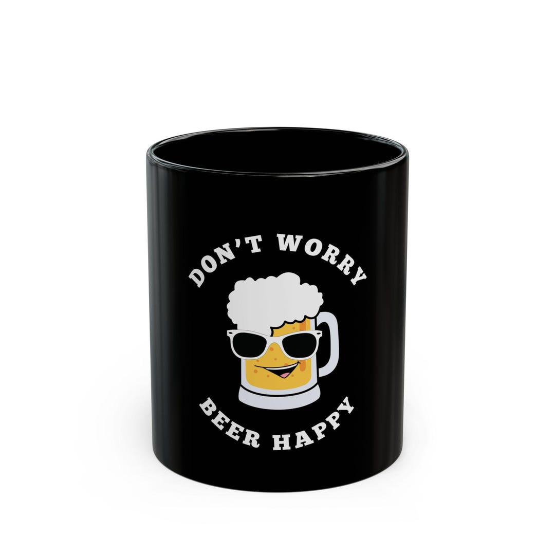Dont Worry, Beer Happy, Funny Beer Mug, Unique Design for Beer Lovers ...