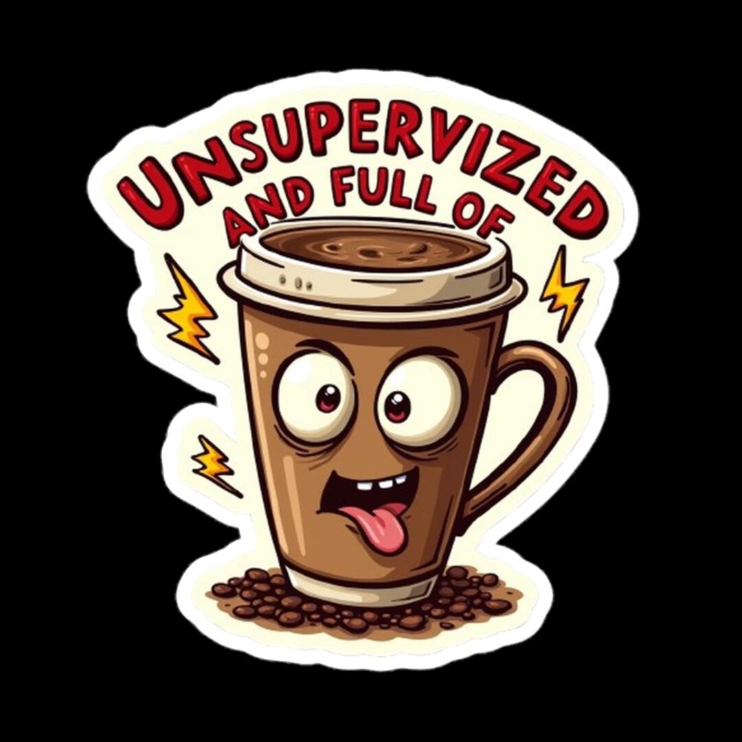 Funny Coffee Addict Vinyl Sticker - Unsupervised & Caffeinated Decal ...