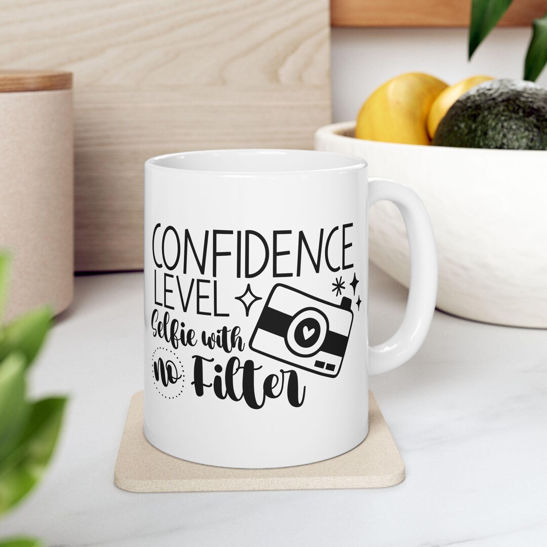 Confidence Level Selfie Mug | No Filter Funny Mug | Motivational Coffee ...