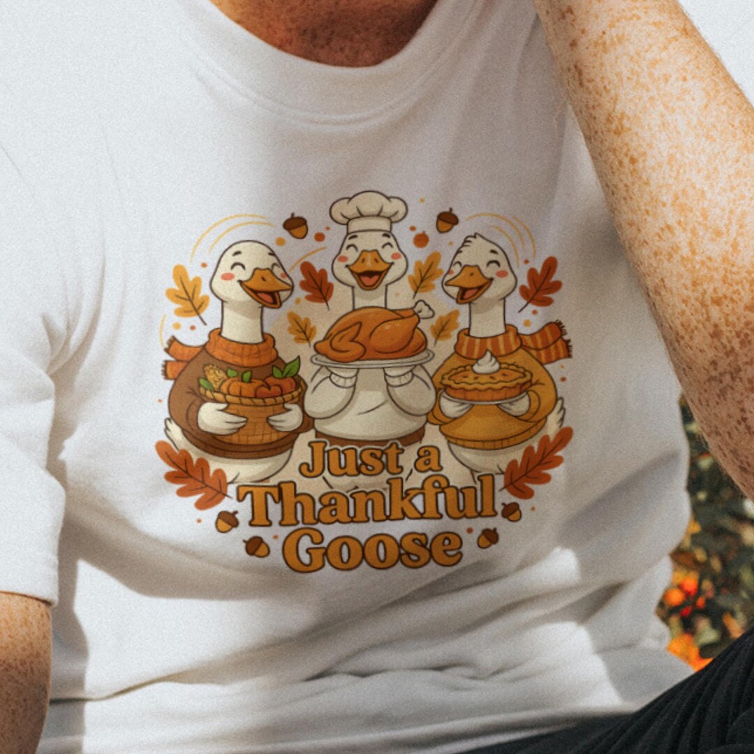 Just a Thankful Goose Png, Funny Thanksgiving PNG, Autumn Harvest Shirt ...