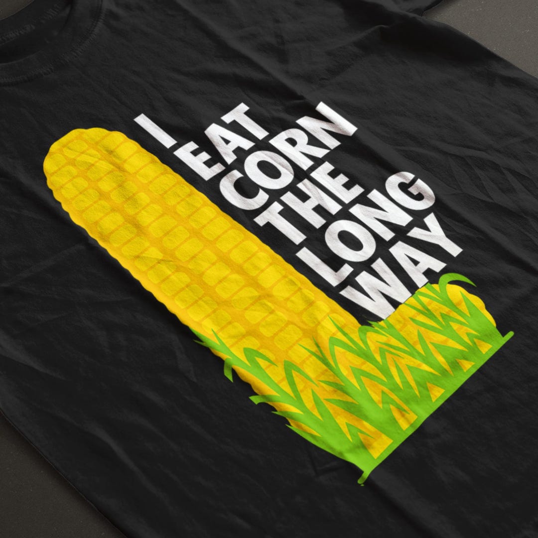 I Eat Corn the Long Way Shirt: Funny Meme Design (PNG Digital Download ...