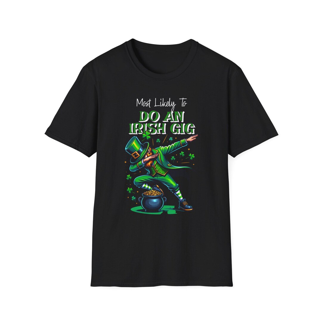Most Likely to Do an Irish Gig T-shirt,most Likely to Do an Irish Gig ...