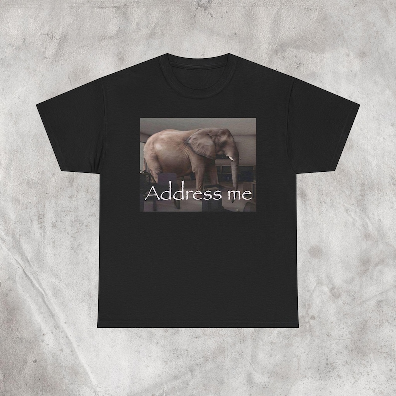 Brainrot Humor Tee: Address Me Elephant Gen Z Meme Shirt - Etsy