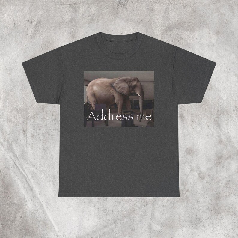 Brainrot Humor Tee: Address Me Elephant Gen Z Meme Shirt - Etsy