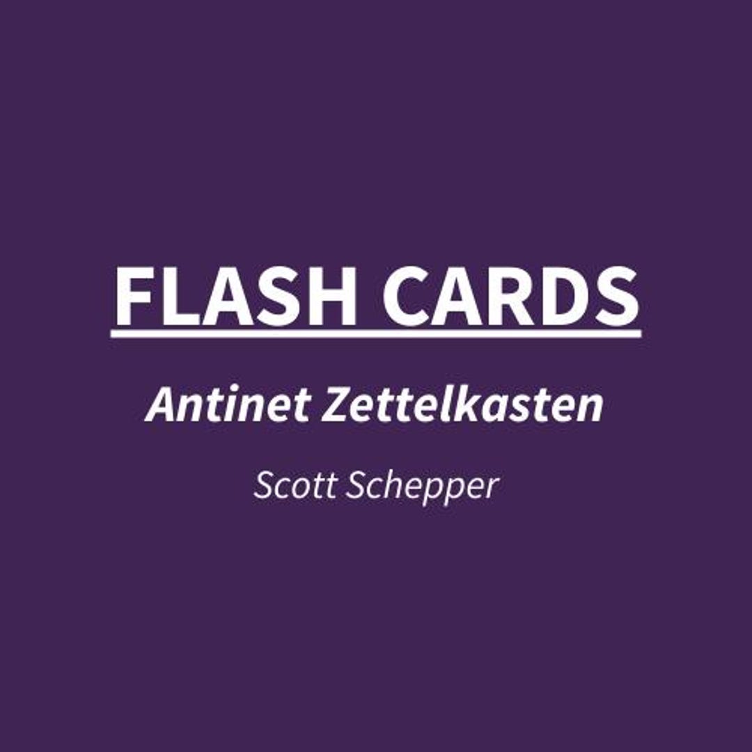 Flash Cards for Antinet Zettelkasten Scott Schepper Digital Flash Cards ...