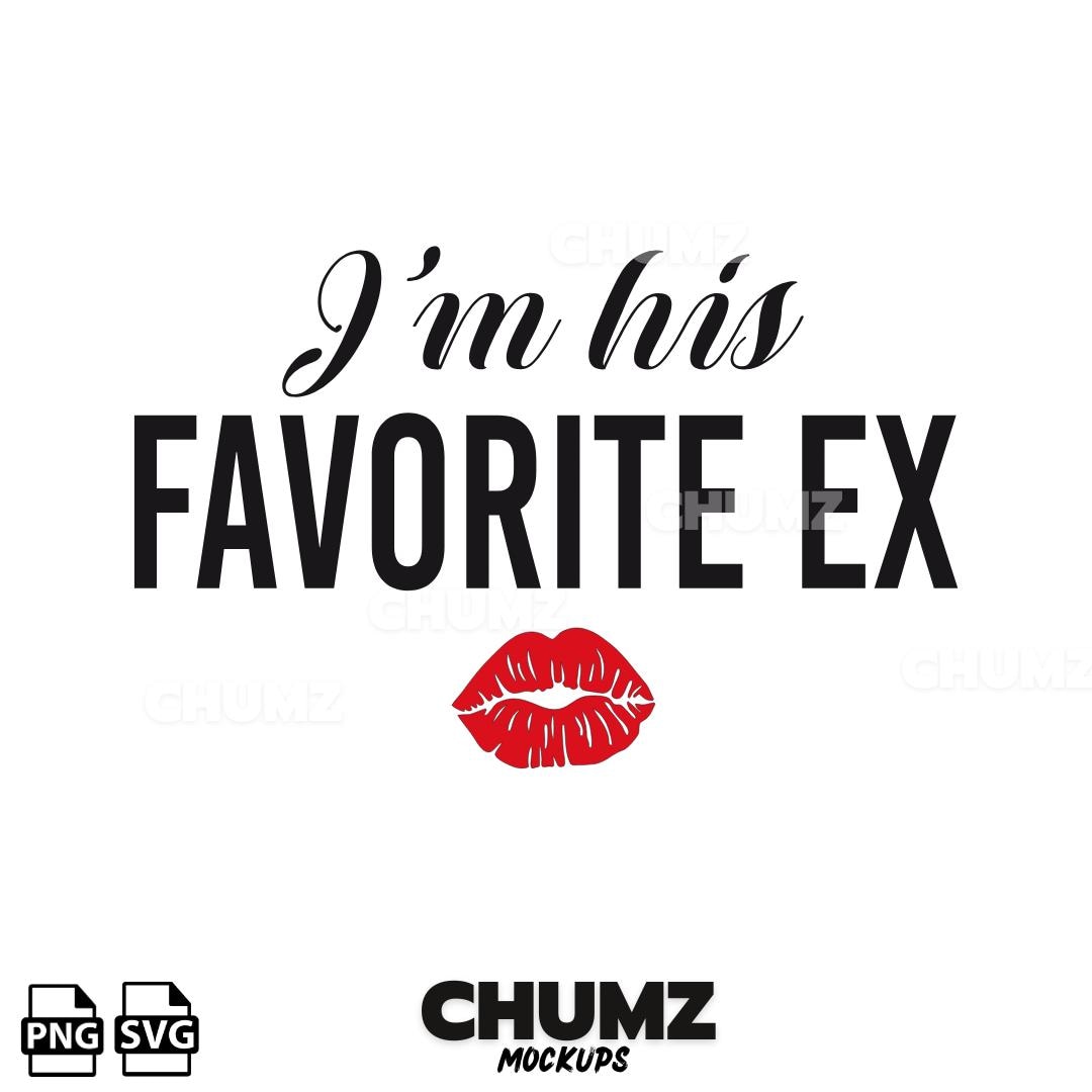 I'm His Favorite Ex SVG: Sassy Quote, Kiss Lips Design (digital ...