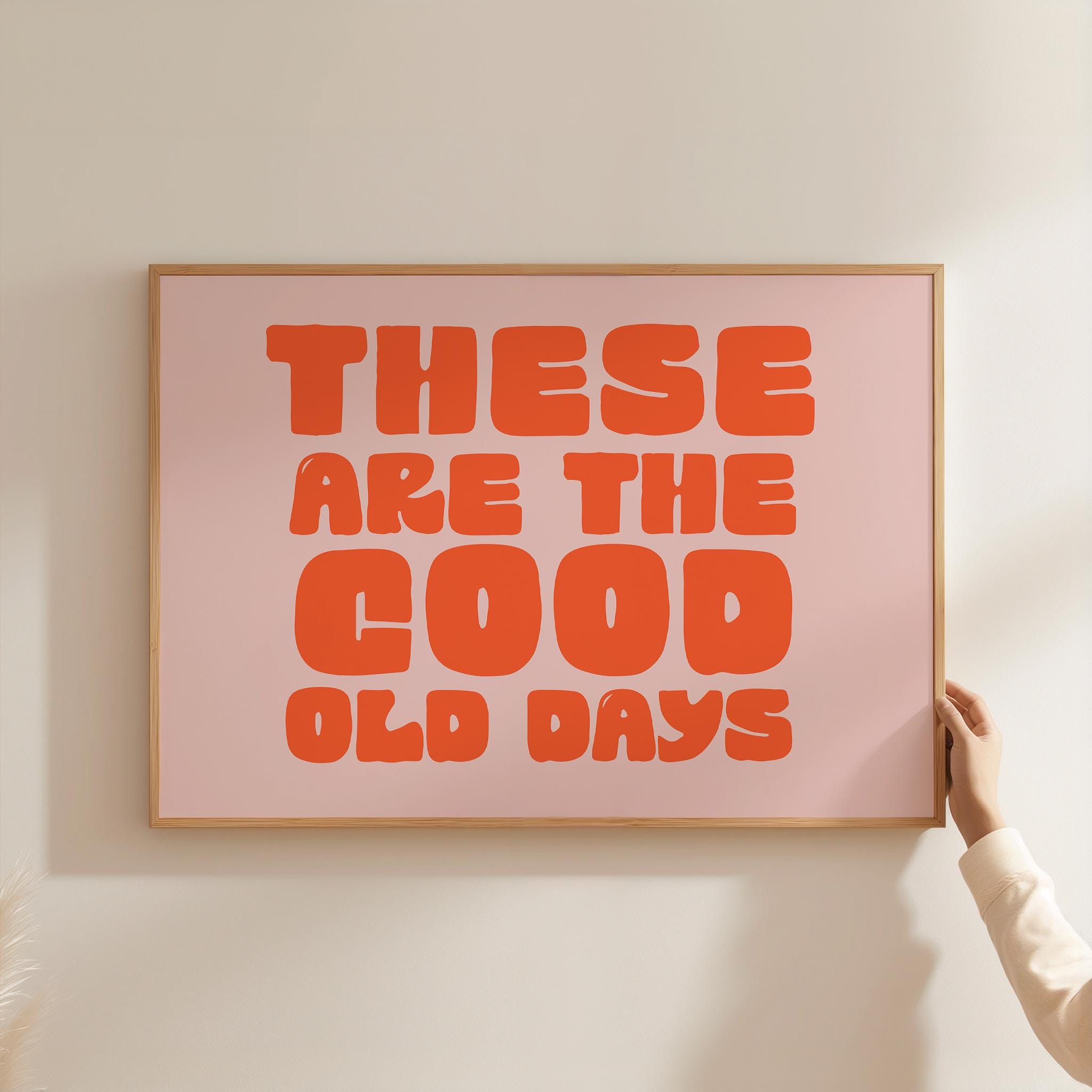 These Are the Good Old Days Poster, Feel Good Art, Cool Living Room ...