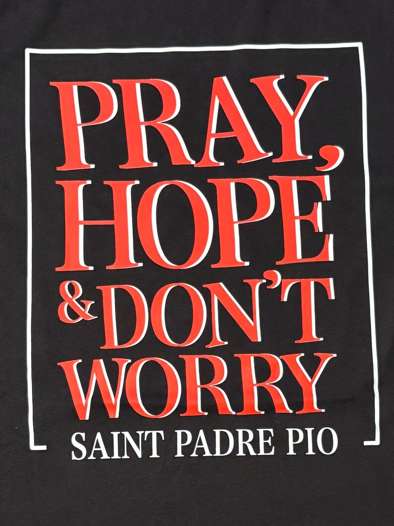 Padre Pio "pray, Hope, & Don't Worry" Shirt, Saint Shirt, Faith - Etsy