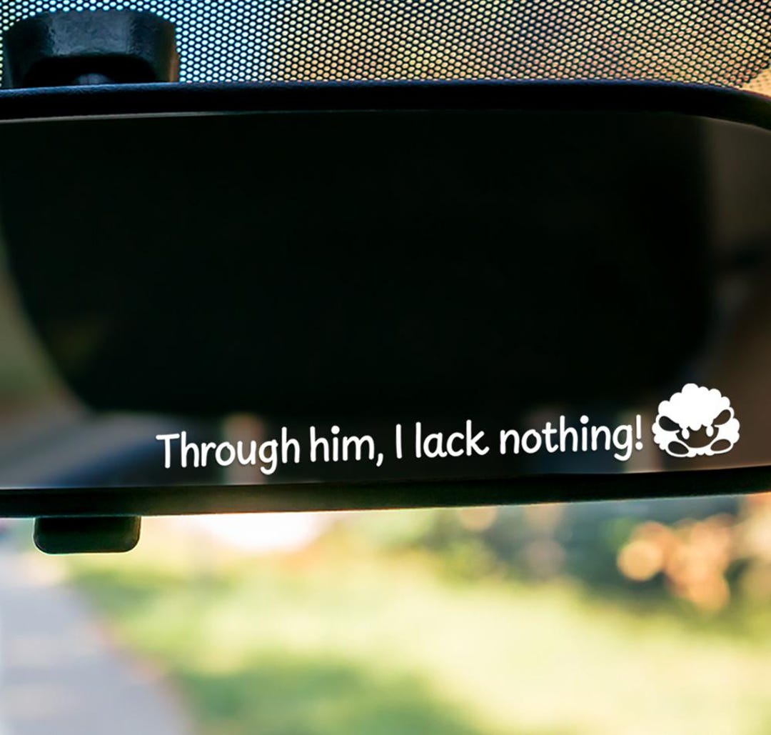 Christian Car Mirror Decal: Through Him I Lack Nothing - Psalm 23 - Etsy