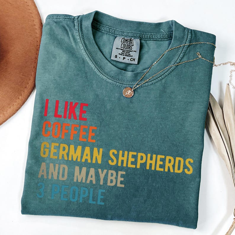 Comfort Colors I Like Coffee German Shepherds and Maybe 3 People Cute ...