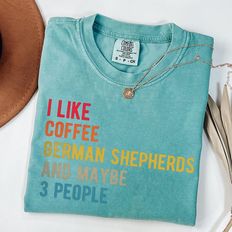 Comfort Colors I Like Coffee German Shepherds and Maybe 3 People Cute ...