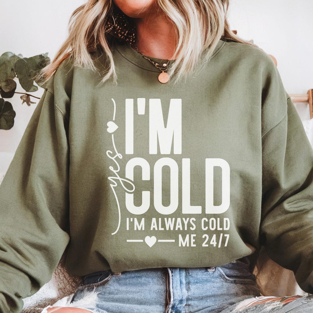 Winter Sweatshirt, I Am Cold I Am Always Cold Cute Sweatshirt Winter ...