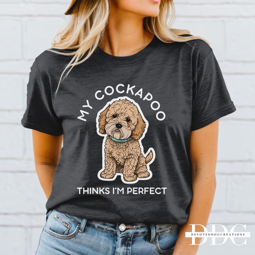 Funny Cockapoo Shirt, My Cockapoo Thinks I'm Perfect Tee Cockerpoo ...
